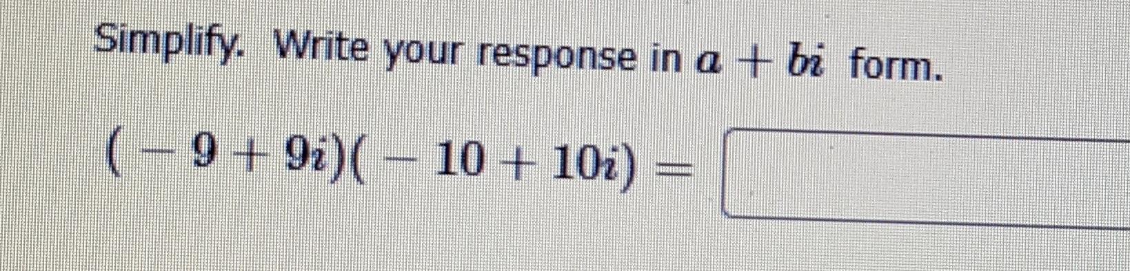 Solved Simplify. Write your response in a + bi form. (-9 | Chegg.com