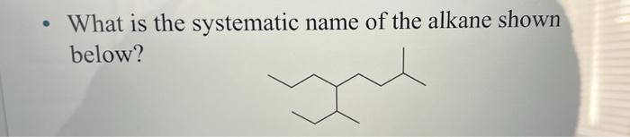 Solved What is the systematic name of the alkane shown | Chegg.com