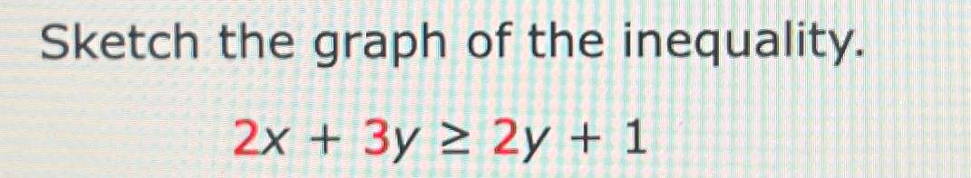 Solved Sketch the graph of the inequality.2x+3y≥2y+1 | Chegg.com