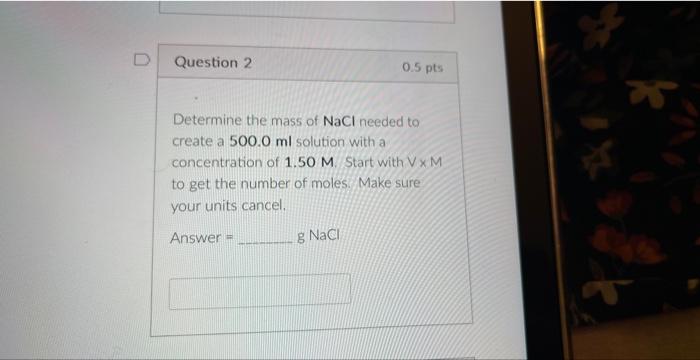 Solved Determine the mass of NaCl needed to create a 500.0ml | Chegg.com