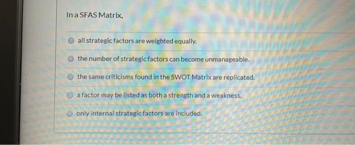 Solved In a SFAS Matrix, all strategic factors are weighted | Chegg.com