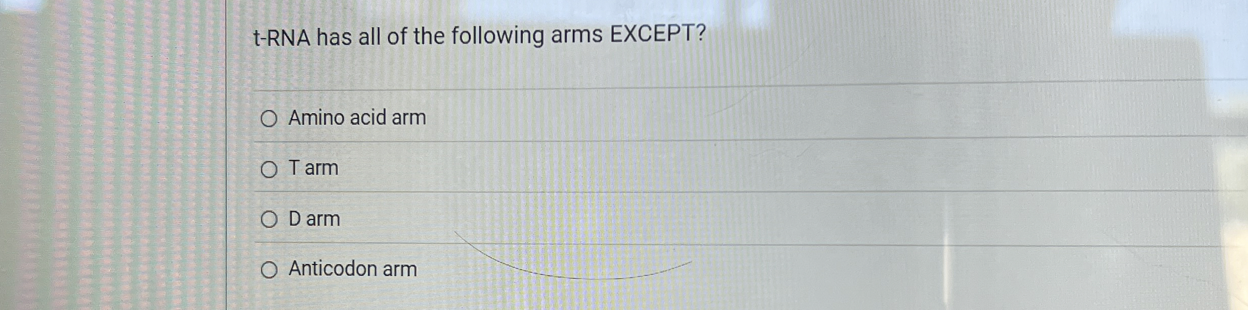 Solved t-RNA has all of the following arms EXCEPT?Amino acid | Chegg.com