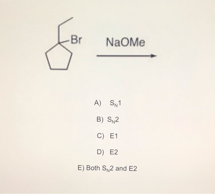 Solved Br NaOMe for Nuomo C) E1 D) E2 E) Both Sn2 and E2 | Chegg.com