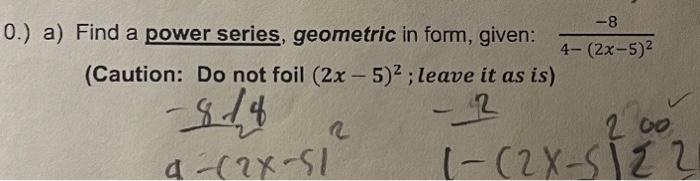 Solved a) Find a power series, geometric in form, given: | Chegg.com