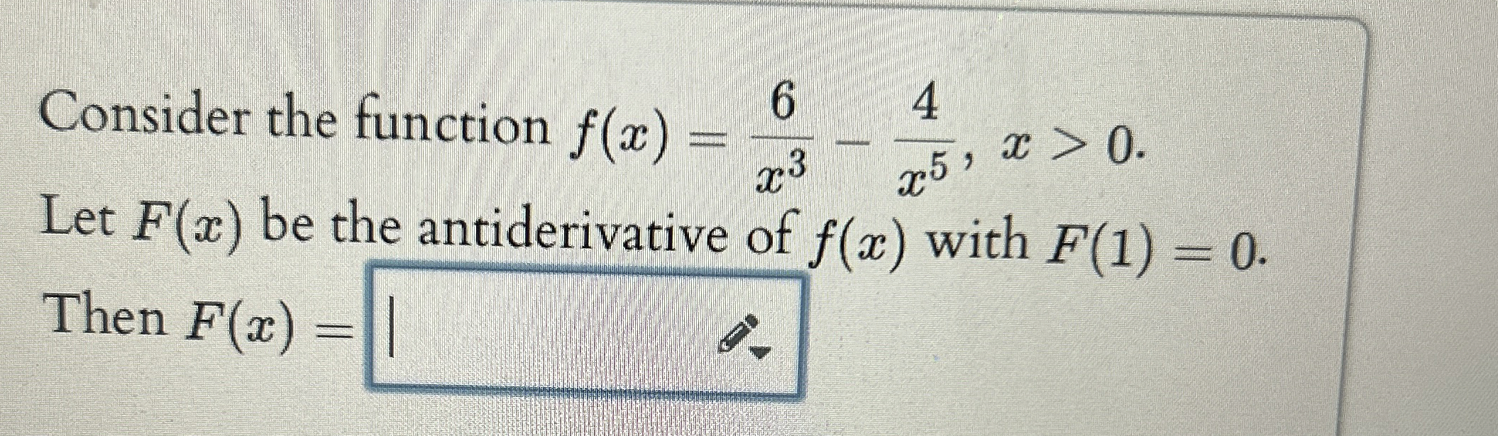 Solved Consider the function f(x)=6x3-4x5,x>0.Let F(x) ﻿be | Chegg.com