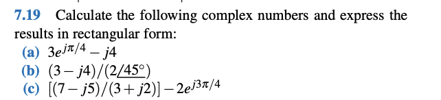 Solved 7.19 ﻿Calculate the following complex numbers and | Chegg.com