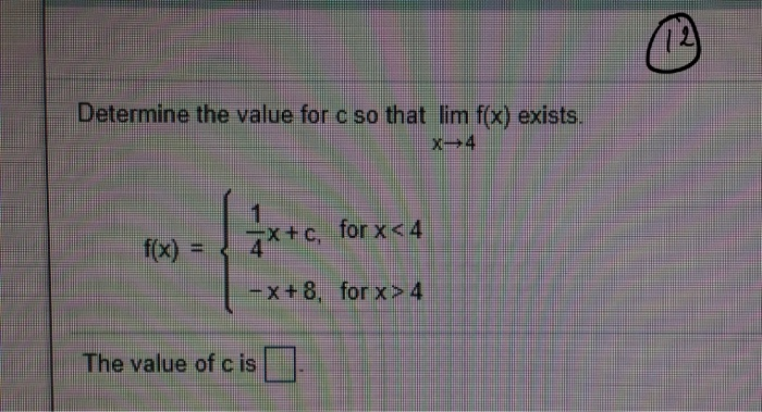 Solved Determine the value for c so that lim f(x) exists. x | Chegg.com