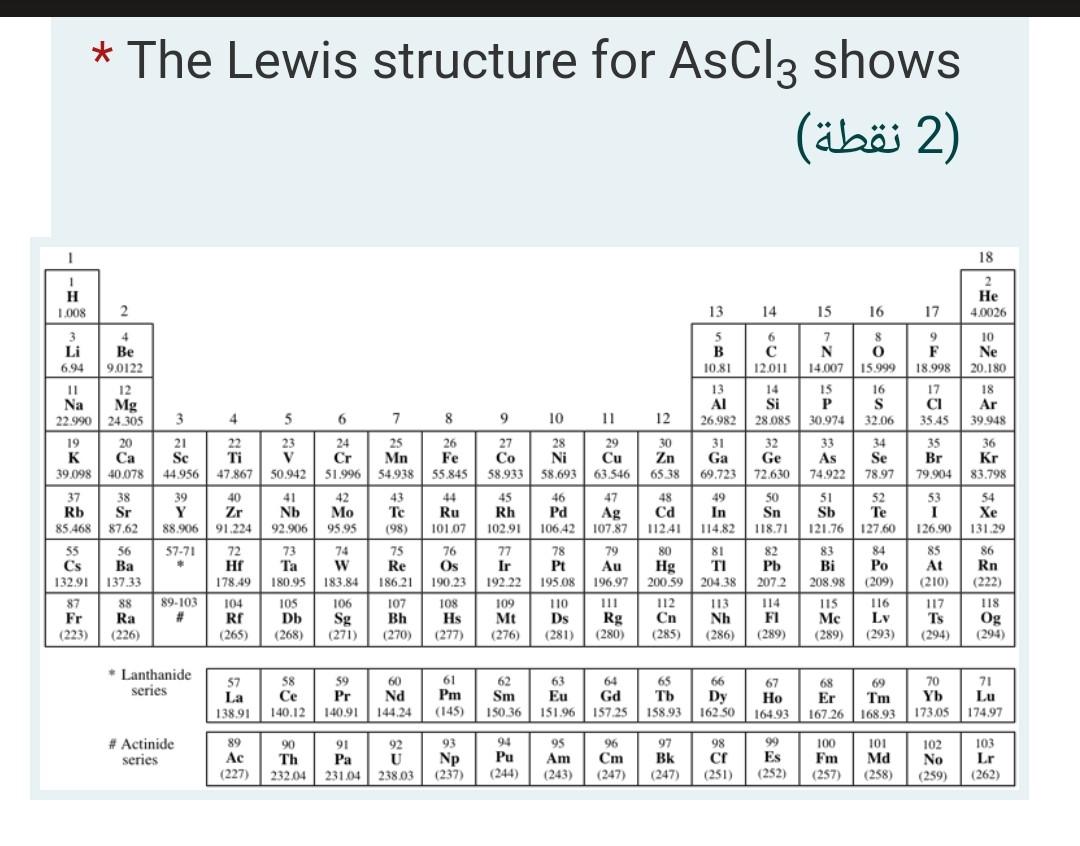 Solved * The Lewis structure for AsCl3 shows (2) 1 1 H 1.008 | Chegg.com