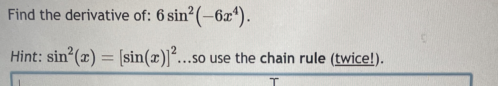 Find the derivative of: 6sin2(-6x4).Hint: | Chegg.com