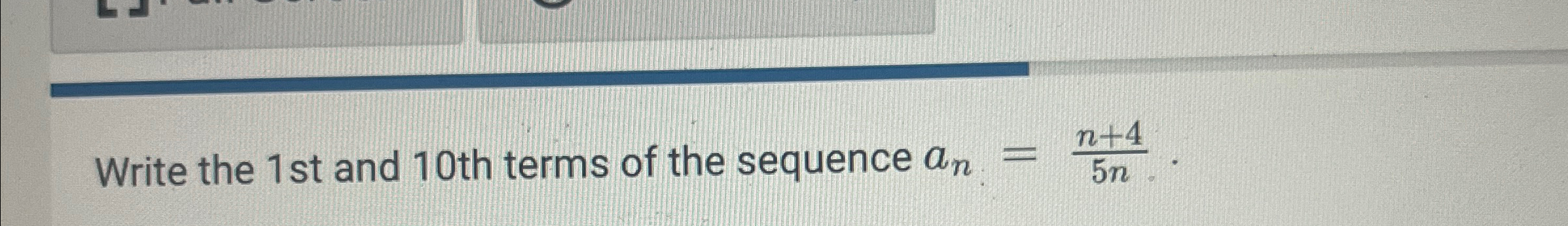 Solved Write the 1 ﻿st and 10th terms of the sequence | Chegg.com