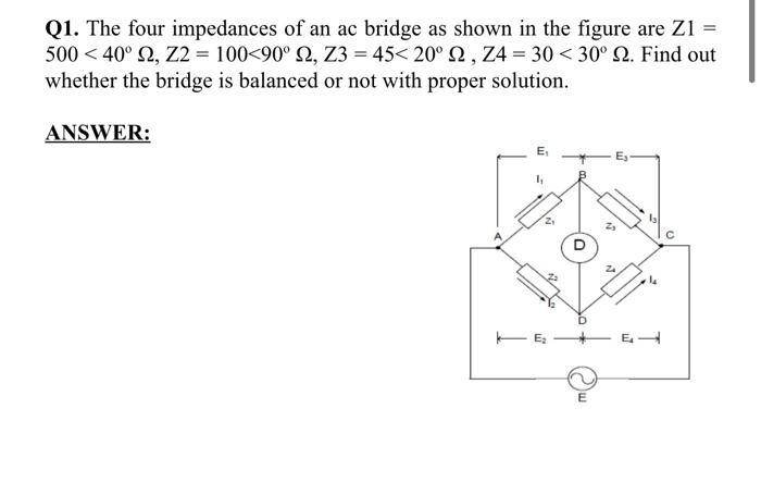 Solved Q1. The four impedances of an ac bridge as shown in | Chegg.com