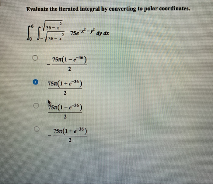 Solved Evaluate the iterated integral by converting to polar | Chegg.com