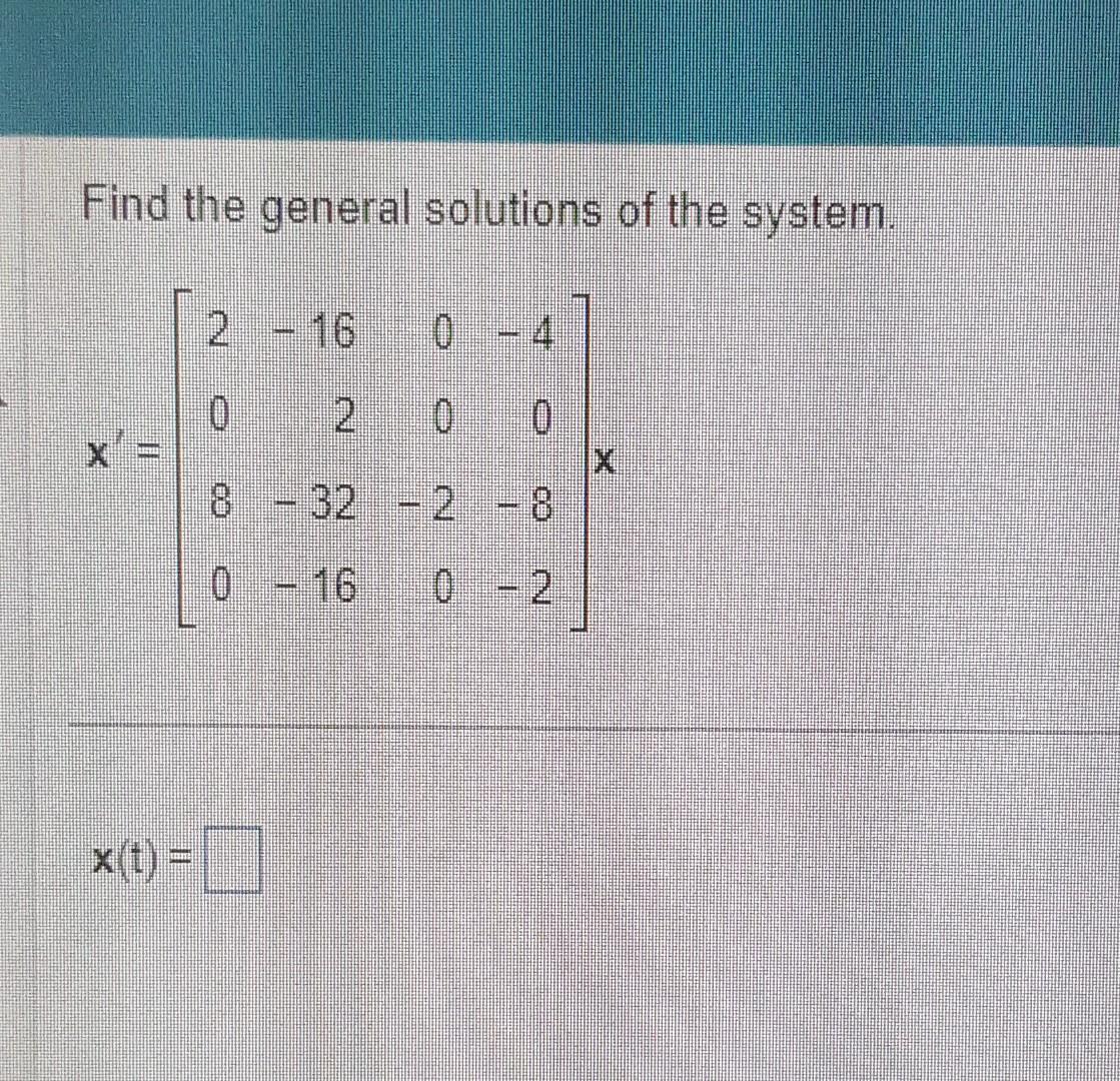 Solved Find the general solutions of the system. | Chegg.com