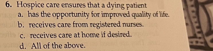 Solved Hospice care ensures that a dying patienta. ﻿has the | Chegg.com