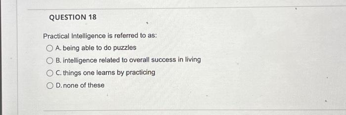 Solved Practical Intelligence is referred to as: A. being | Chegg.com