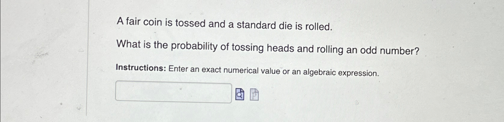 Solved A fair coin is tossed and a standard die is | Chegg.com