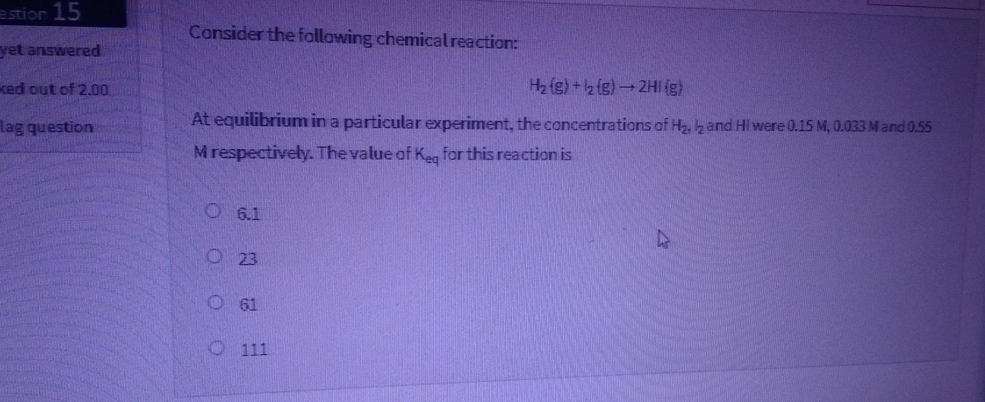 Solved estion 15 Consider the following chemicalreaction: | Chegg.com Solved estion 15 Consider the following chemicalreaction: | Chegg.com