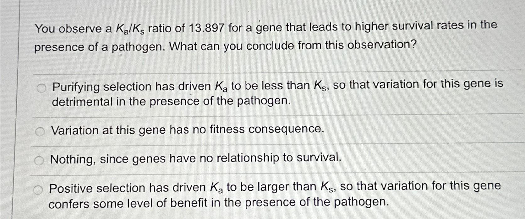 Solved You observe a KaKs ﻿ratio of 13.897 ﻿for a gene that | Chegg.com