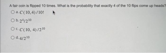 Solved A fair coin is flipped 10 times. What is the | Chegg.com