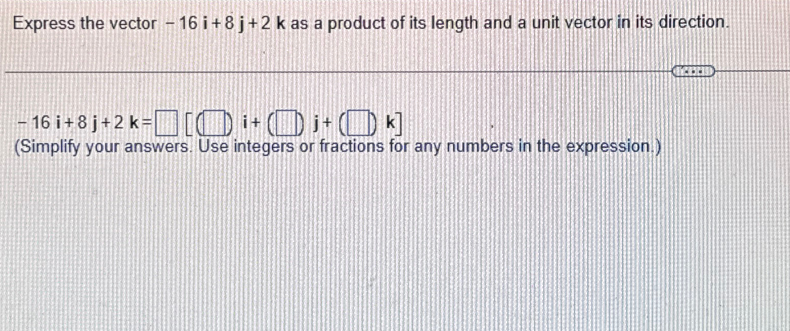 Solved Express the vector -16i+8j+2k ﻿as a product of its | Chegg.com