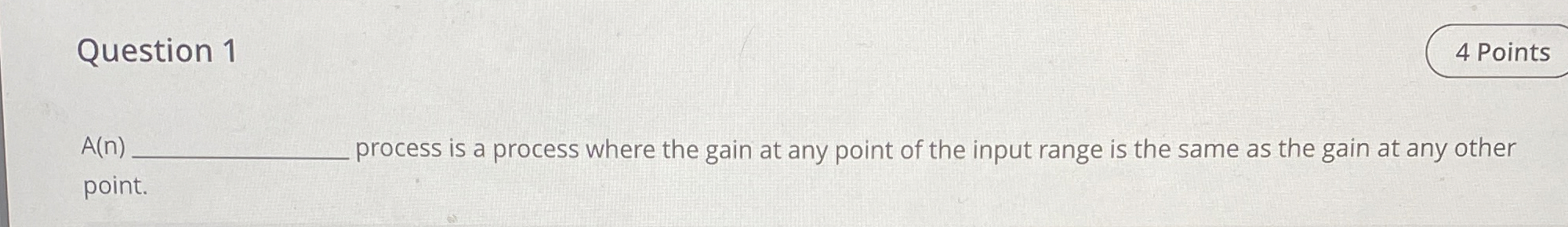 Solved Question 1A(n) ﻿process is a process where the gain | Chegg.com