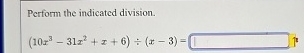 Solved Perform the indicated division.(10x3-31x2+x+6)÷(x-3)= | Chegg.com