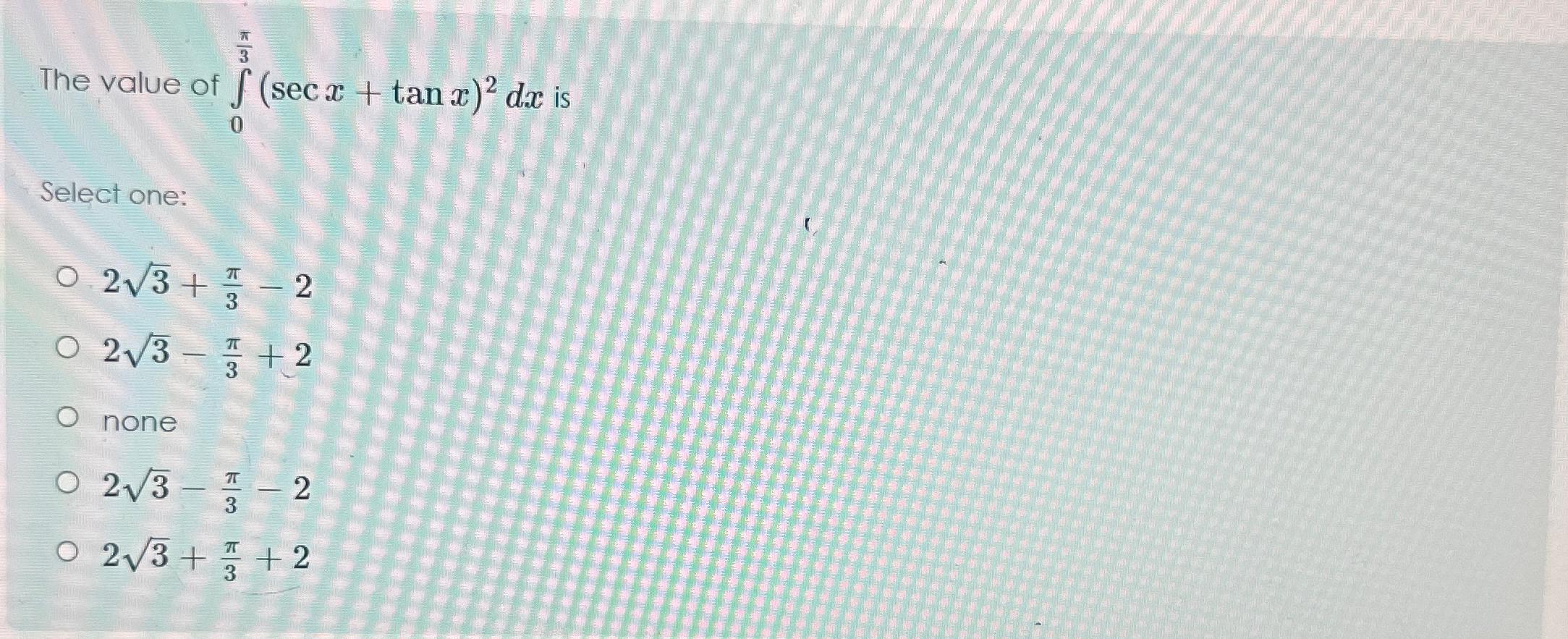 Solved The value of ∫0π3(secx+tanx)2dx ﻿isSelect | Chegg.com