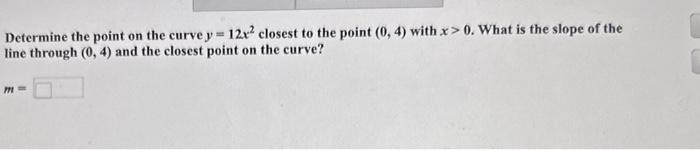 Solved Determine the point on the curve y=12x2 closest to | Chegg.com