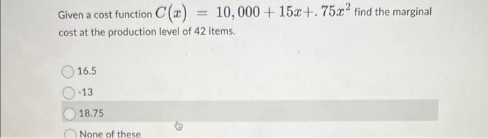 Solved Given a cost function C(x)=10,000+15x+.75x2 find the | Chegg.com