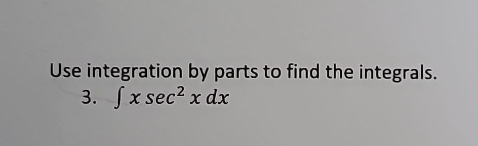 Solved Use integration by parts to find the integrals. | Chegg.com