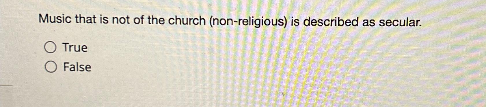 Solved Music that is not of the church (non-religious) ﻿is | Chegg.com