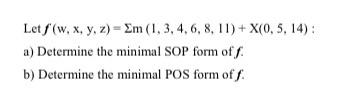 Solved Let f(w,x,y,z)=Σm(1,3,4,6,8,11)+X(0,5,14) : a) | Chegg.com