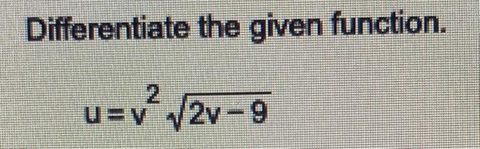 Solved Differentiate the given function. u=v22v−9 | Chegg.com
