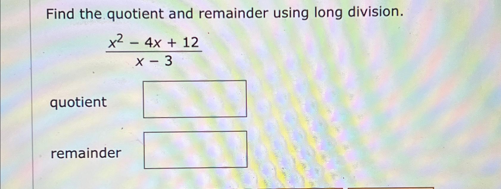 Solved Find the quotient and remainder using long | Chegg.com