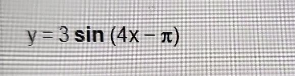 Solved y=3sin(4x-π) | Chegg.com
