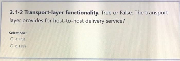Solved 3.1-2 Transport-layer functionality. True or False: | Chegg.com
