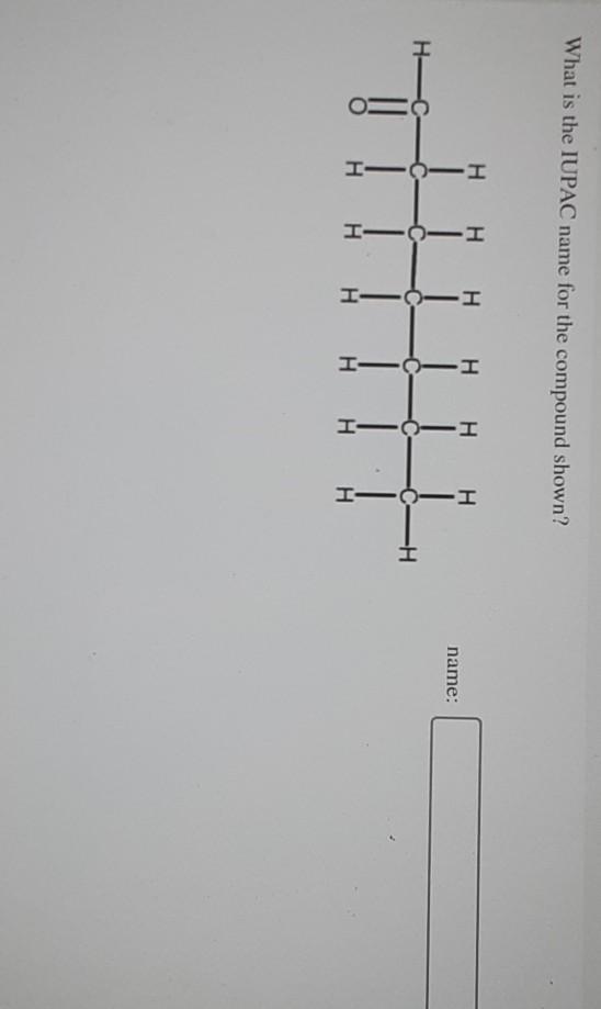 Solved What is the IUPAC name for the compound shown? H | Chegg.com