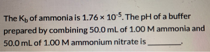Solved The Kb of ammonia is 1.76 x 10-5. The pH of a buffer | Chegg.com