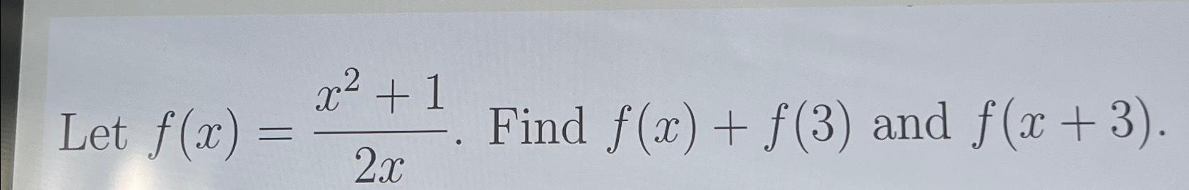 Solved Let f(x)=x2+12x. ﻿Find f(x)+f(3) ﻿and f(x+3). | Chegg.com