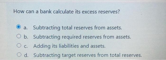 Solved How can a bank calculate its excess reserves? a. | Chegg.com