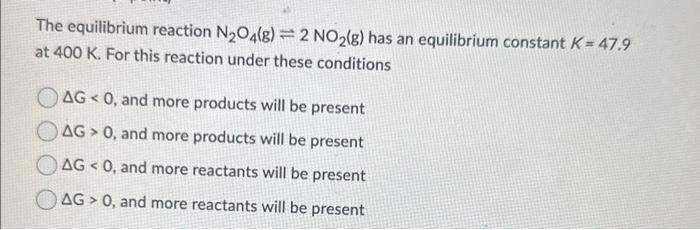 Solved The equilibrium reaction N2O4( g)⇌2NO2( g) has an | Chegg.com