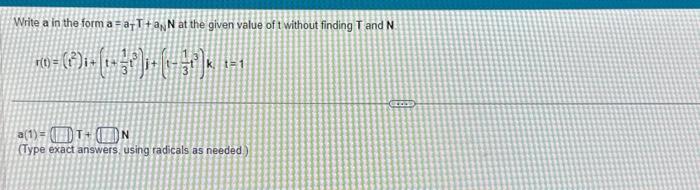 Solved Write a in the form a=aTT+aNN at the given value of t | Chegg.com