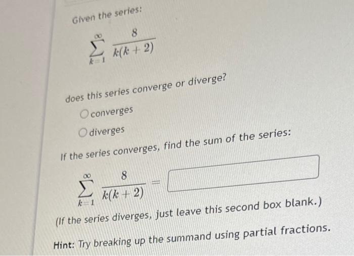 Solved Given the series: ∑k=1∞k(k+2)8 does this series | Chegg.com