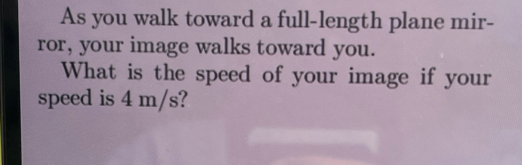 Solved As you walk toward a full-length plane mirror, your | Chegg.com