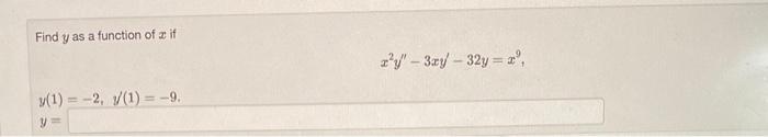 Solved Find y as a function of x if x2y′′−3xy′−32y=x9, y(1) | Chegg.com