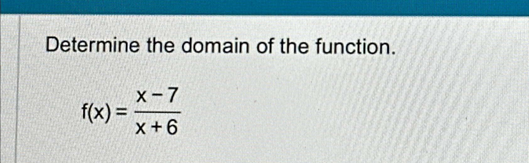 Solved Determine the domain of the function.f(x)=x-7x+6 | Chegg.com