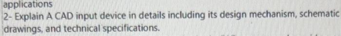 Solved 2- Explain A CAD input device in details including | Chegg.com