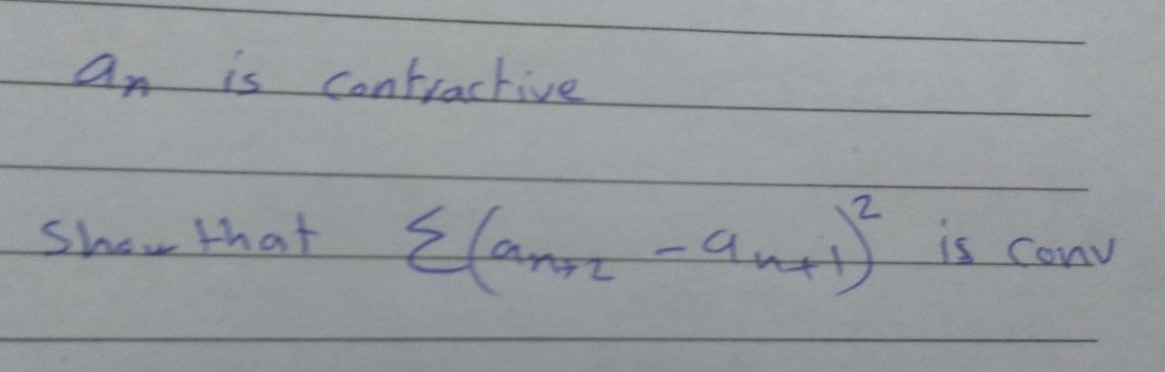 Solved an ﻿is contractiveShow that ∑??(an+2-an+1)2 ﻿is conv | Chegg.com