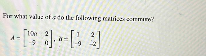 Solved For what value of a do the following matrices | Chegg.com