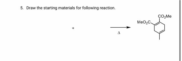 Solved 5. Draw the starting materials for following | Chegg.com